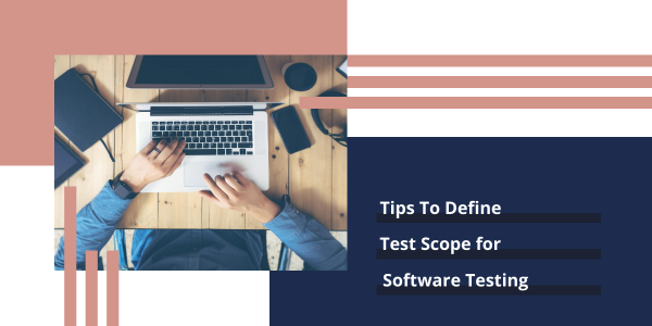 Tips to Define Test Scope for Software Testing Tips to Define Test Scope for Software Testing